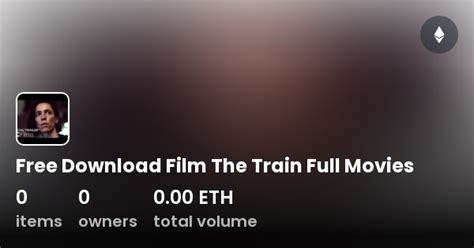 Free Download Film The Train Full Movies Collection Opensea