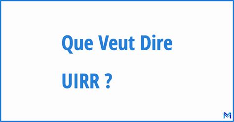 Que Veut Dire UIRR Signification De UIRR Abréviation Acronyme