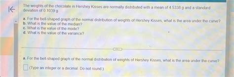 Solved The Weights Of The Chocolate In Hershey Kisses Are Chegg