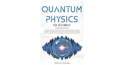 Quantum Physics For Beginners The Best Guide To Discover And