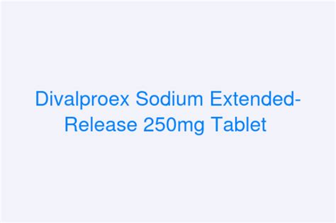 Divalproex Sodium Extended Release 250mg Tablet