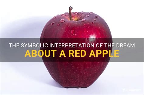 The Symbolic Interpretation Of The Dream About A Red Apple ShunSpirit