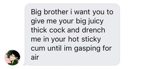 Big Brother I Want You To Give Me Your Big Juicy Thick Cock And Drench