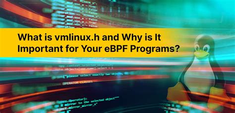 What Is Vmlinux H And Why Is It Important For Your Ebpf Programs