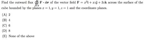 Solved Find The Outward Flux F·da Of The Vector Field F