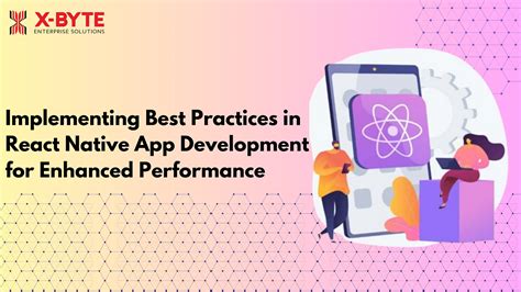 implementing best practices in react native app development for enhanced performance by x byte