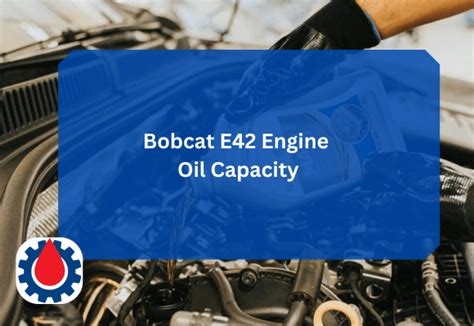 Bobcat E42 Engine Oil Capacity Best Recommended Oils Engine Oil Journal