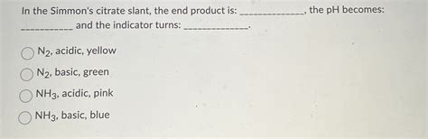 Solved In The Simmons Citrate Slant The End Product Isthe
