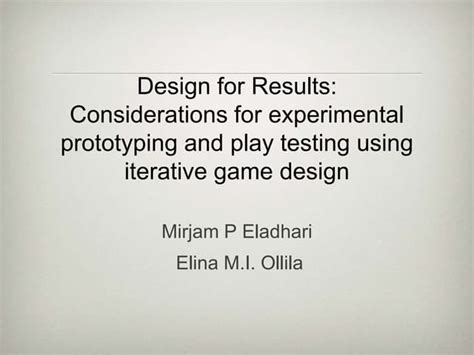 Design For Results Considerations For Experimental Prototyping And Play Testing Using
