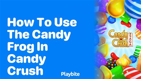How To Use The Candy Frog In Candy Crush Playbite