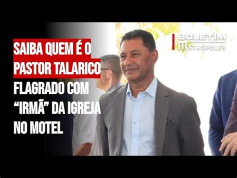 Saiba Quem é O Pastor Talarico Flagrado Com “irmã” Da Igreja No Motel