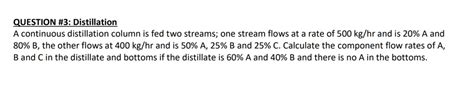 Question 3 Distillation A Continuous Distillation Column Is Fed Two