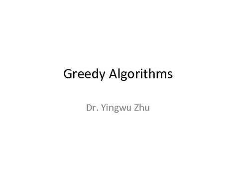 Greedy Algorithms Dr Yingwu Zhu Greedy Technique