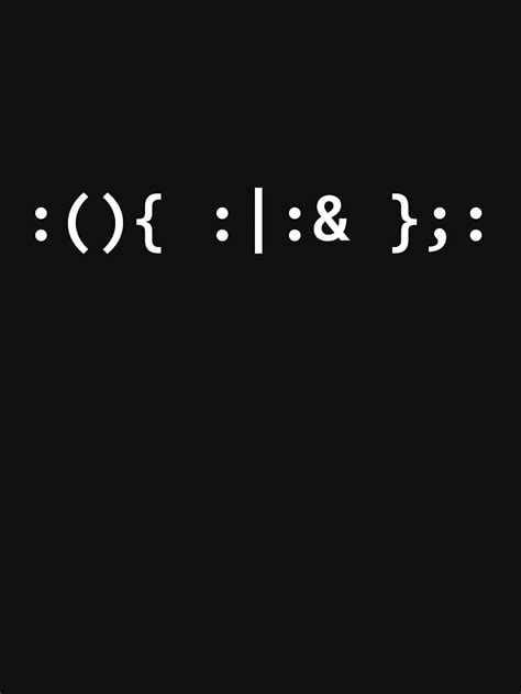 Bash Fork Bomb Text For Unixlinux Hackers T Shirt By Evelyusstuff