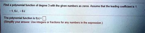 solved find polynomial function of degree 3 with the given numbers as