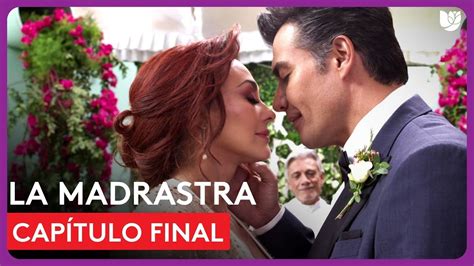 La Madrastra Capítulo Final Resumen Youtube
