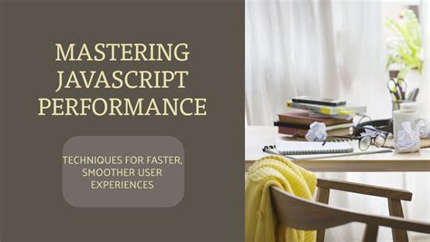 Optimizing Javascript Performance Key Techniques For A Smoother User