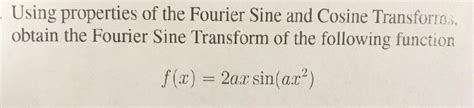 Solved Using Properties Of The Fourier Sine And Cosine Chegg Com