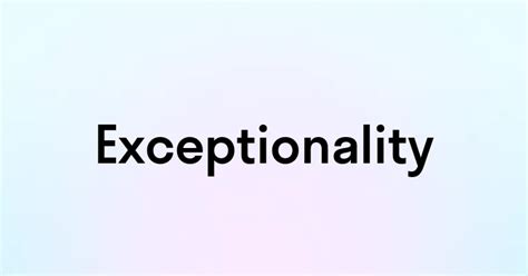 Exceptionality — перевод транскрипция произношение и примеры
