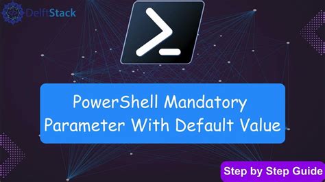 Powershell Mandatory Parameter With Default Value 3 Effective Methods