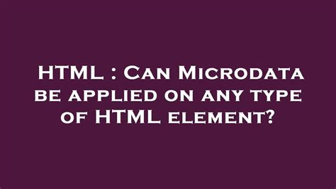 Html Can Microdata Be Applied On Any Type Of Html Element Youtube