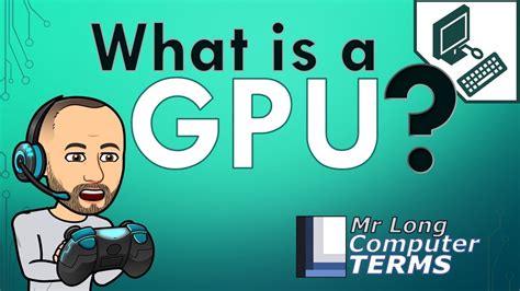 Mr Long Computer Terms What Is A Gpu Youtube