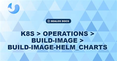 k8s operations build image build image helm charts sealos docs