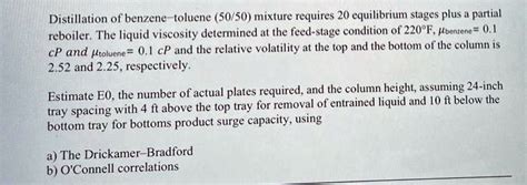 SOLVED Distillation Of Benzene Toluene Mixture Requires Equilibrium Stages Plus A