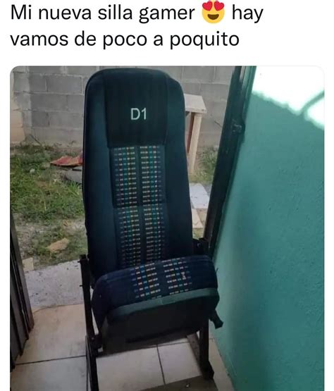 Mi Nueva Silla Gamer Hay Vamos De Poco A Poquito Memes