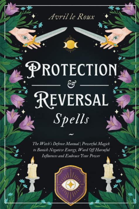Protection And Reversal Spells The Witchs Defense Manual Powerful