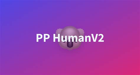 Pp Humanv A Hugging Face Space By Jjyaoao
