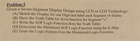 Solved Problem Given A Seven Segment Display Design Using Chegg