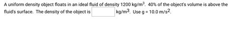 solved a uniform density object floats in an ideal fluid of
