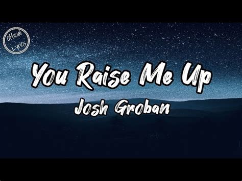 Josh Groban You Raise Me Up Lyrics Cfa