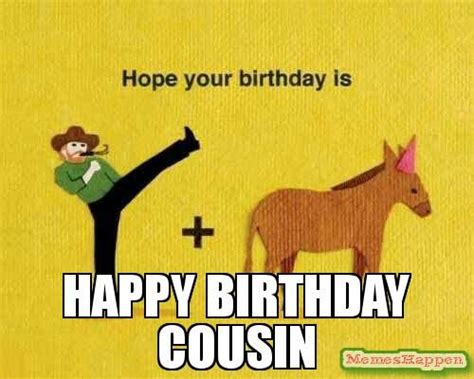 Happy Birthday Cousin Meme Custom Funny Happy Birthday Wishes