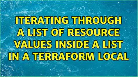 iterating through a list of resource values inside a list in a terraform local youtube