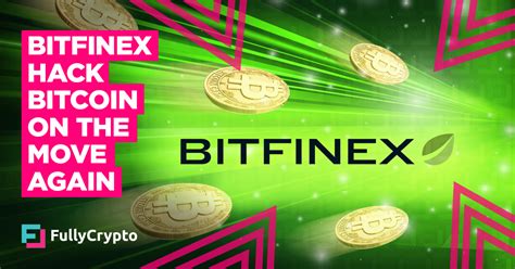 Bitfinex Hack Bitcoin On The Move Again Fullycrypto