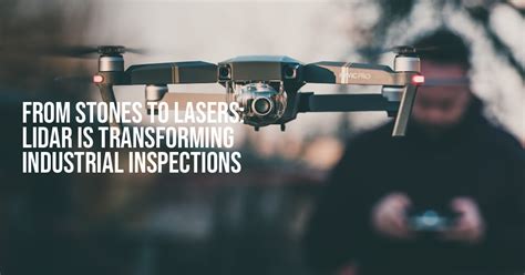 From Stones To Lasers Lidar Is Transforming Industrial Inspections