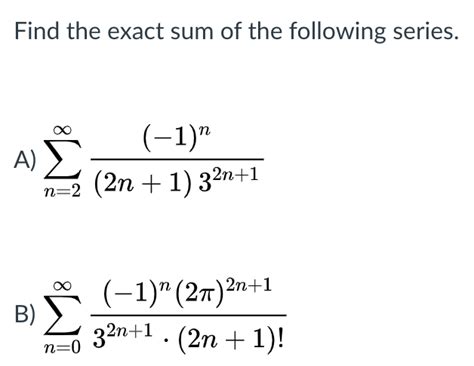 Solved Find the exact sum of the following series Α Σ Chegg com