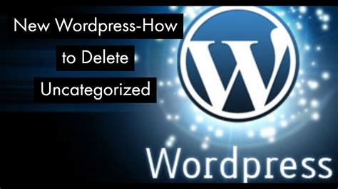 Wordpress Tutorialshow To Delete Uncategorized Categorie Youtube