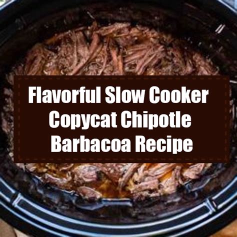 Flavorful Slow Cooker Copycat Chipotle Barbacoa Recipe