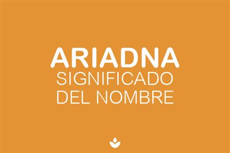 Significado Del Nombre Ariadna ¡poderoso