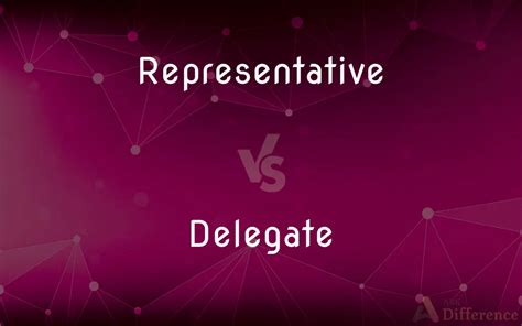 Representative Vs Delegate — Whats The Difference