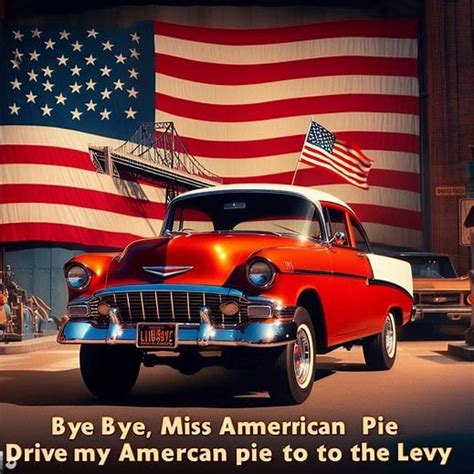 Bye Bye Miss American Pie Drove My Chevy To The Levy Rweirddalle