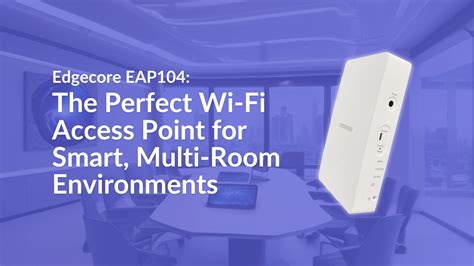 Edgecore EAP104 The Perfect Wi Fi Access Point For Smart Multi Room Environments Route2open