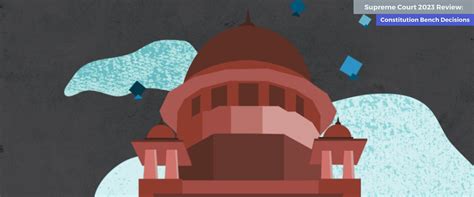 Supreme Court Review 2023 Constitution Bench Decisions Supreme Court
