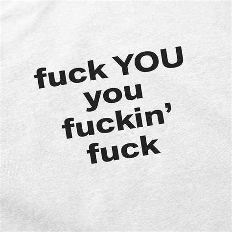 Fuck You You Fuckin Fuck T Shirt Haloshopillegalshirts