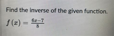 Solved Find The Inverse Of The Given Function F X 6x 78