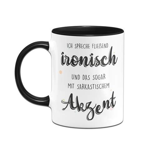 Tasse Ich Spreche Fließend Ironisch Und Das Sogar Mit Sarkastischem