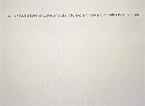 Solved 2 Sketch A Lorenz Curve And Use It To Explain How A